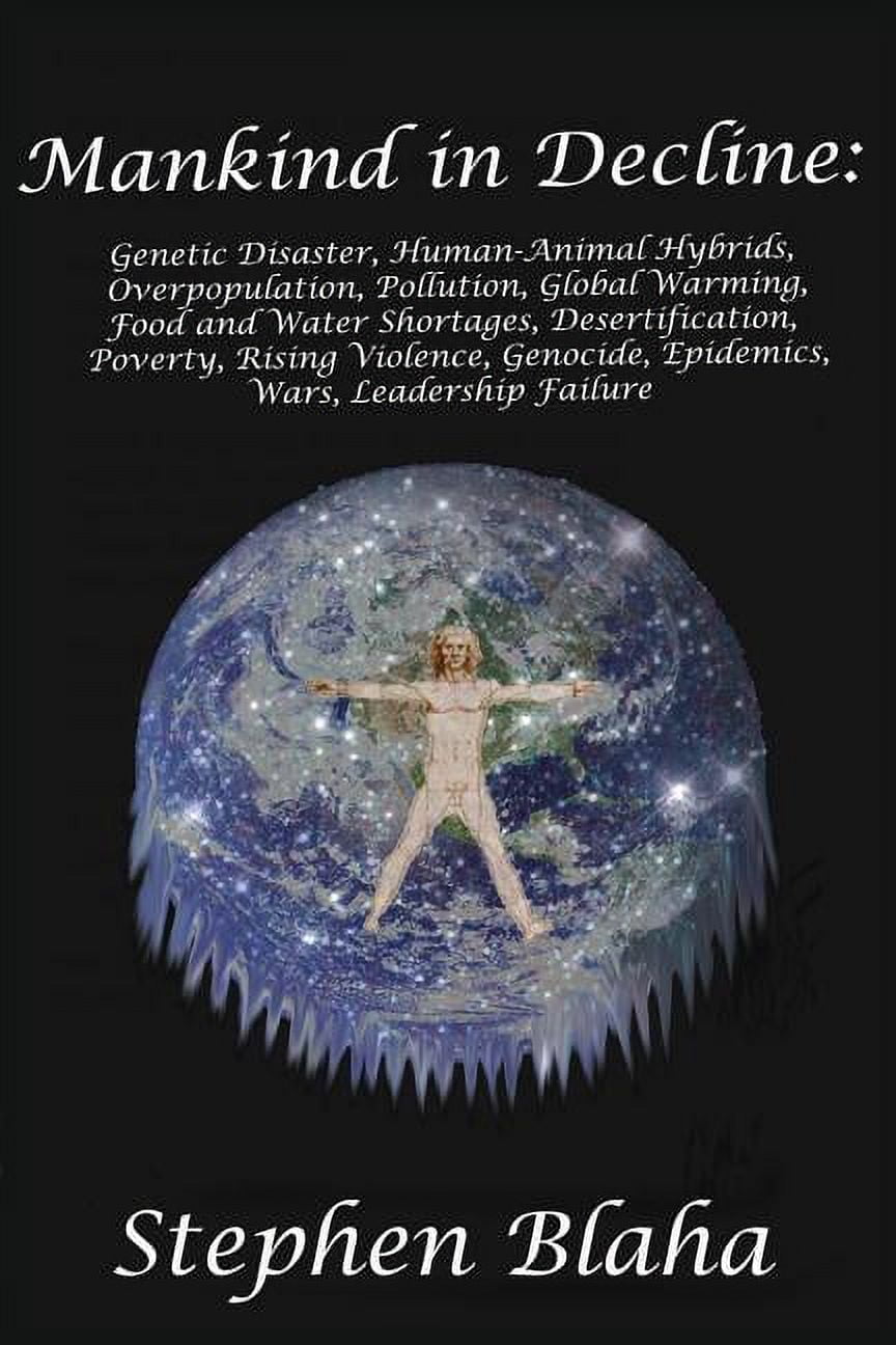 Mankind in Decline: Genetic Disasters, Human-Animal Hybrids ...