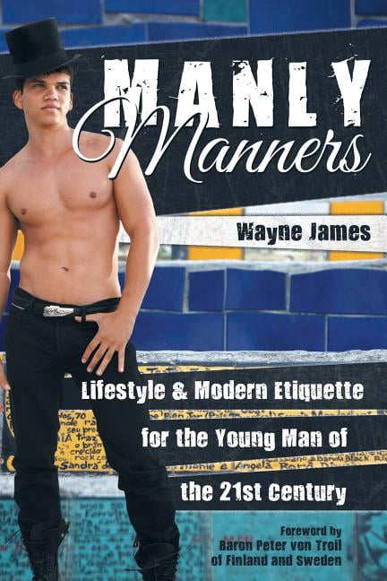 Manly Manners : Lifestyle & Modern Etiquette for the Young Man of the ...