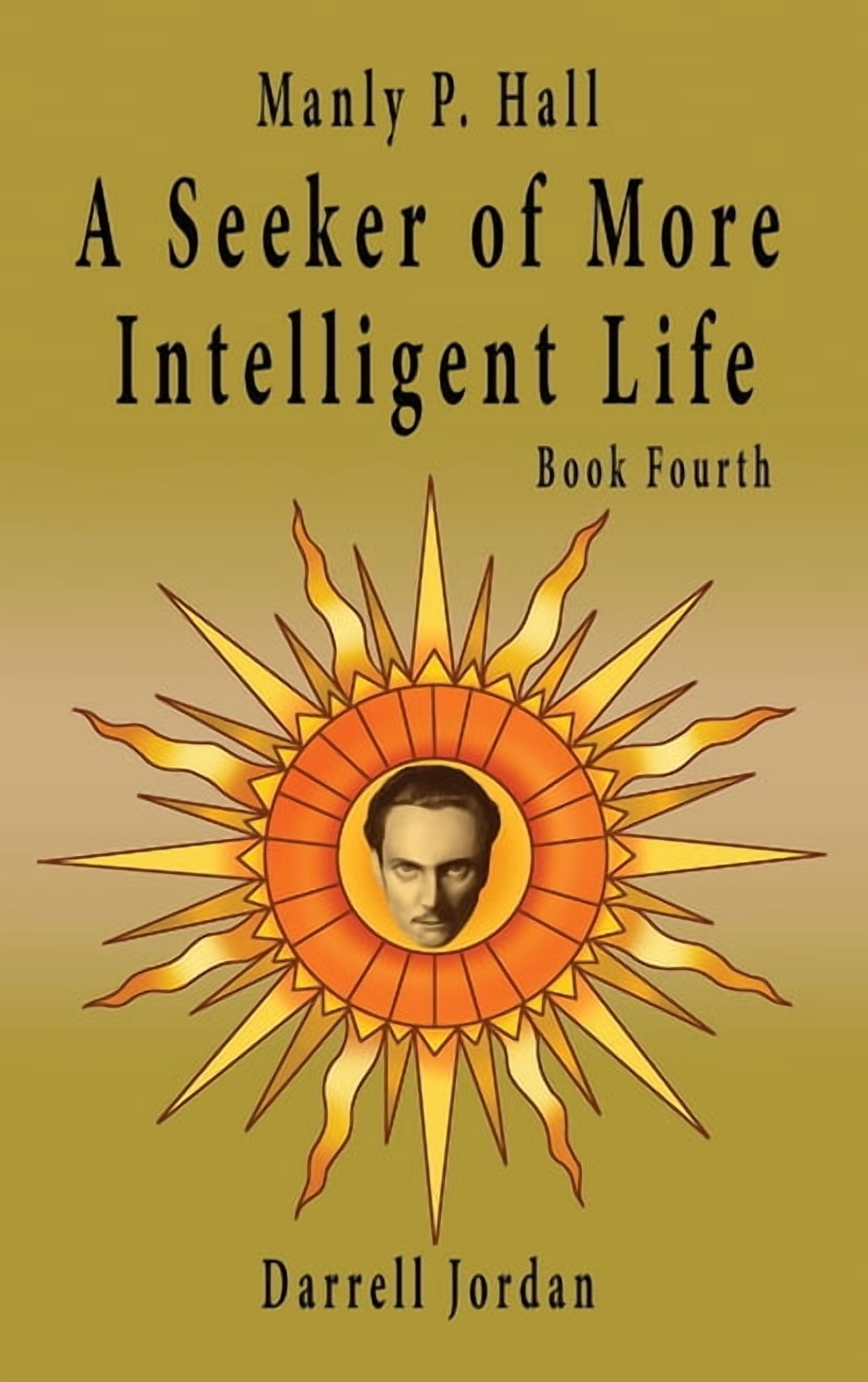 Manly P. Hall A Seeker of More Intelligent Life - Book Fourth ...