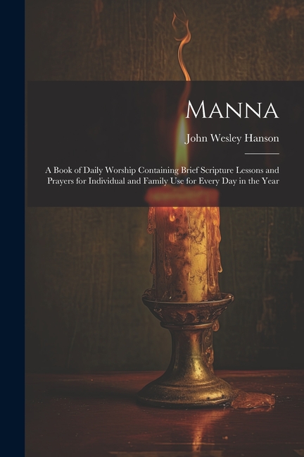Manna: A Book of Daily Worship Containing Brief Scripture Lessons and ...