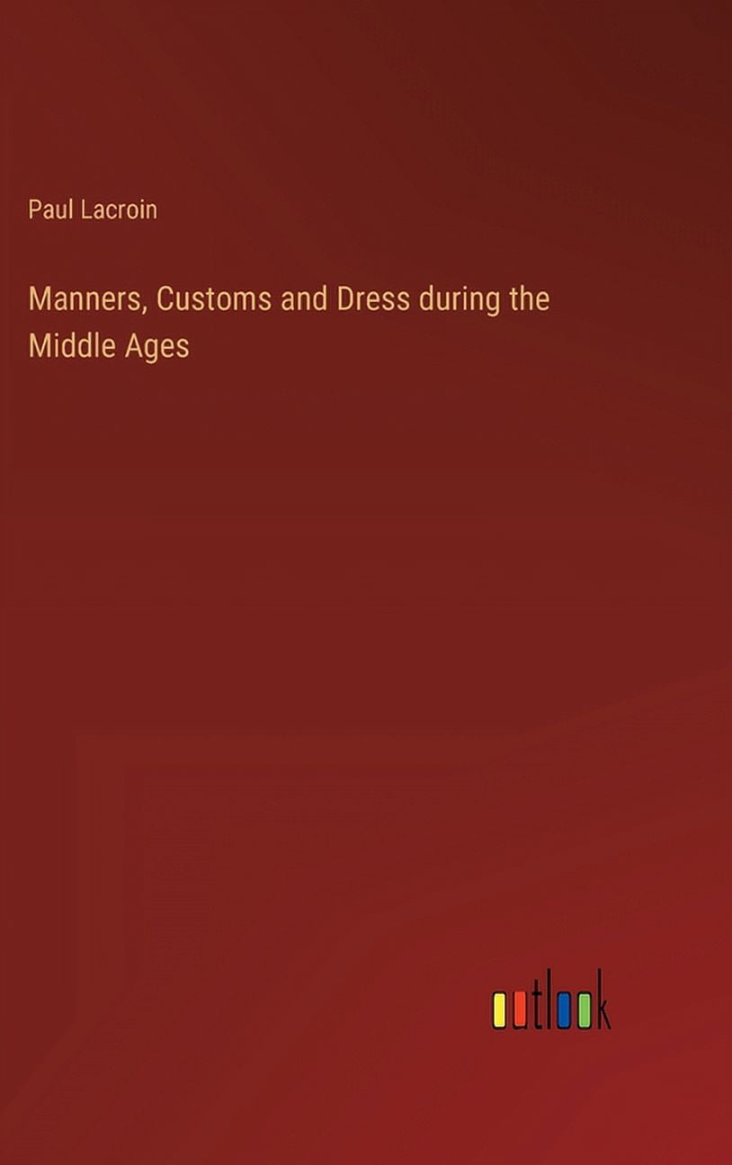 Manners, Customs and Dress during the Middle Ages - Walmart.com