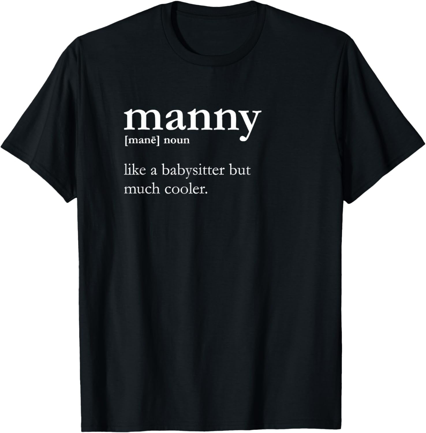 Manny Male Nanny - Like a Babysitter But Much Cooler T Shirt - Walmart.com