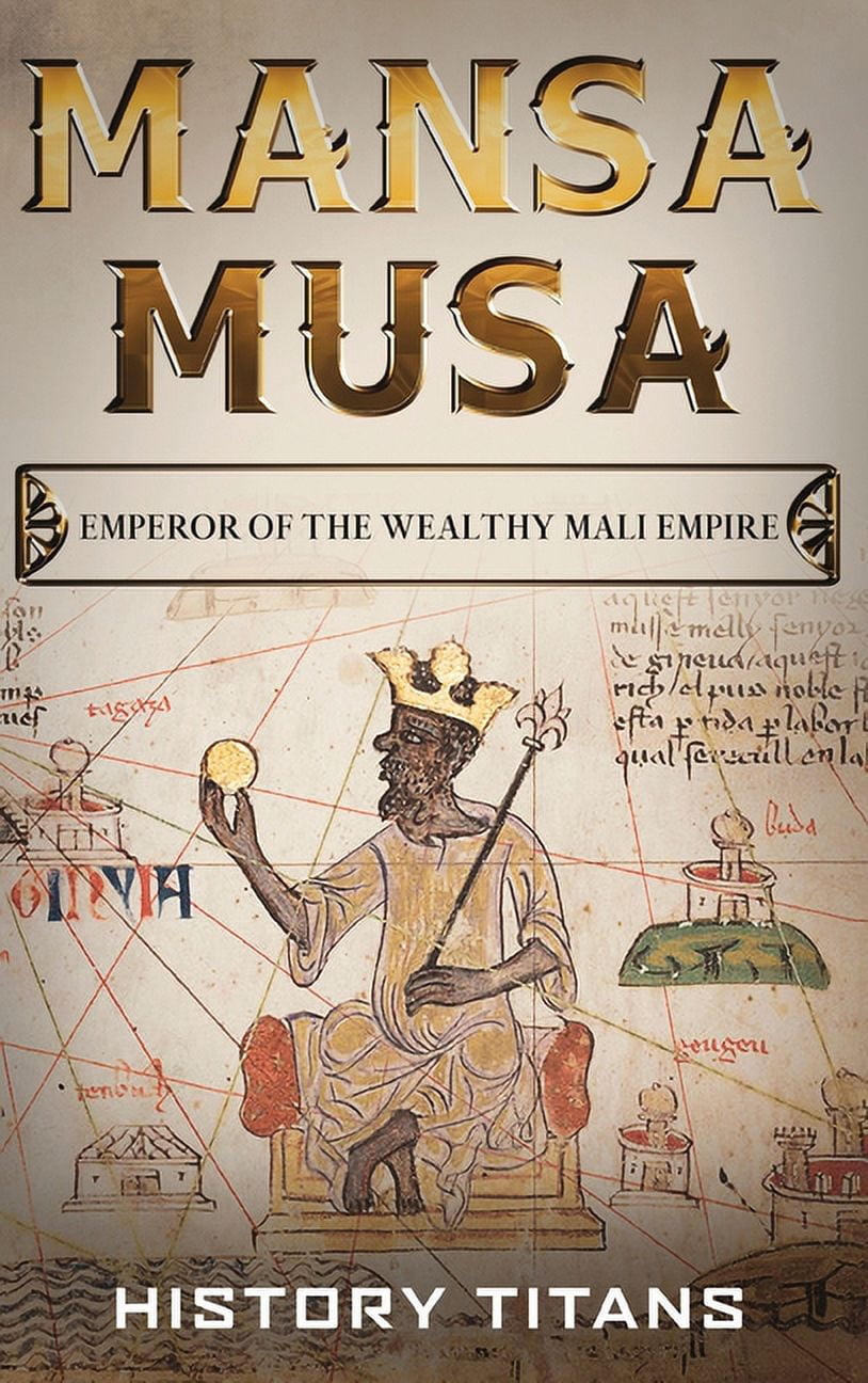 Mansa Musa: Emperor of The Wealthy Mali Empire (Hardcover) - Walmart.com