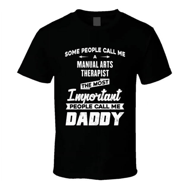 Manual Arts Therapist Important People Call Me Daddy Fathers Day T