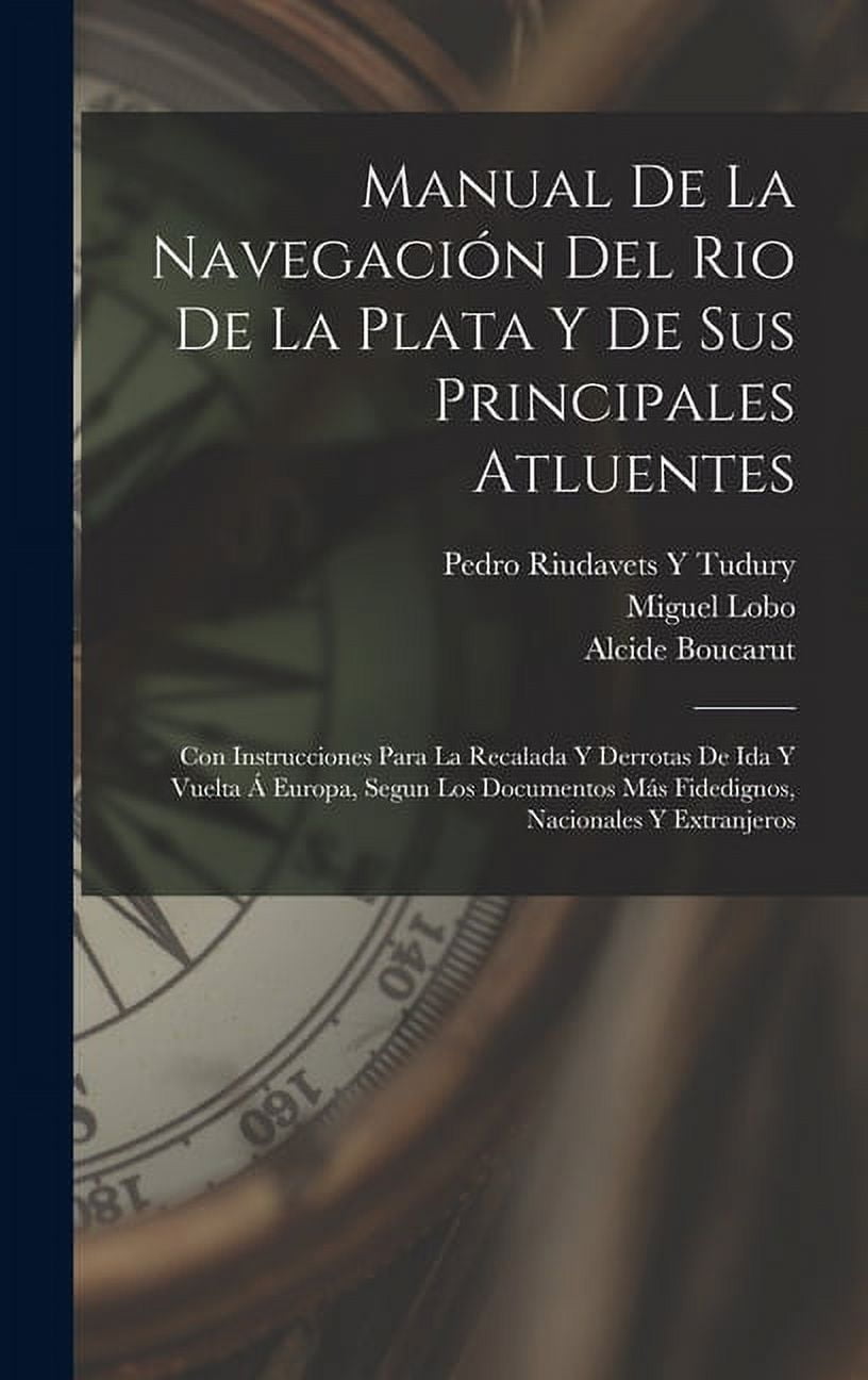 Manual De La Navegación Del Rio De La Plata Y De Sus Principales ...