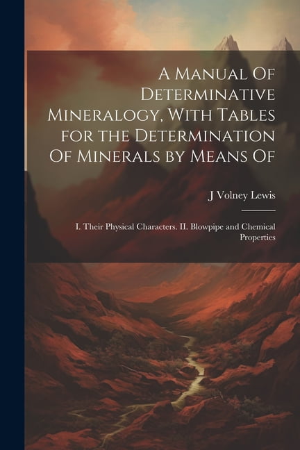 A Manual Of Determinative Mineralogy, With Tables for the Determination ...