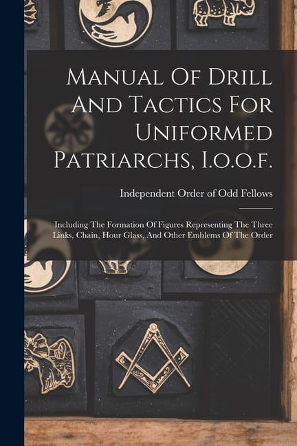 Manual Of Drill And Tactics For Uniformed Patriarchs, I.o.o.f ...