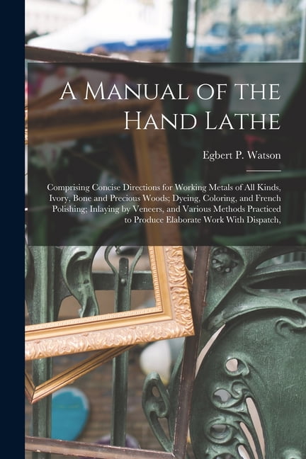 A Manual of the Hand Lathe, (Paperback) - Walmart.com