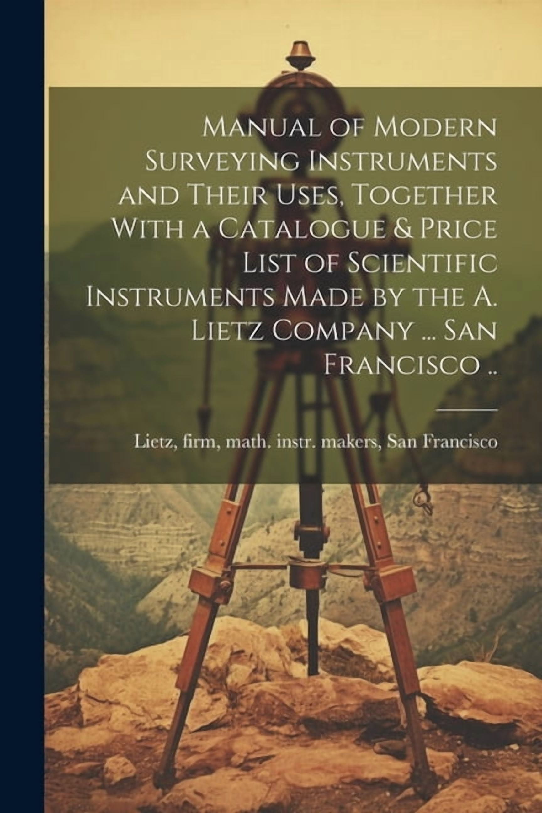Manual of Modern Surveying Instruments and Their Uses, Together With a ...