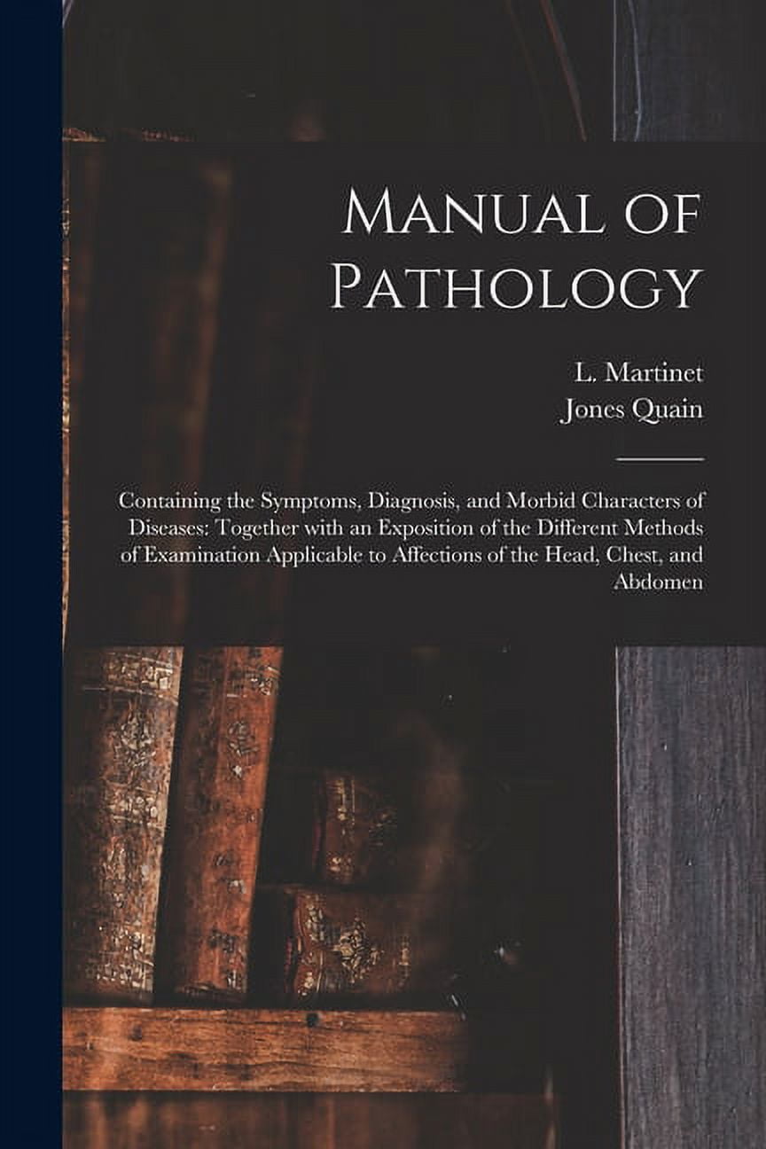 Manual of Pathology : Containing the Symptoms, Diagnosis, and Morbid ...