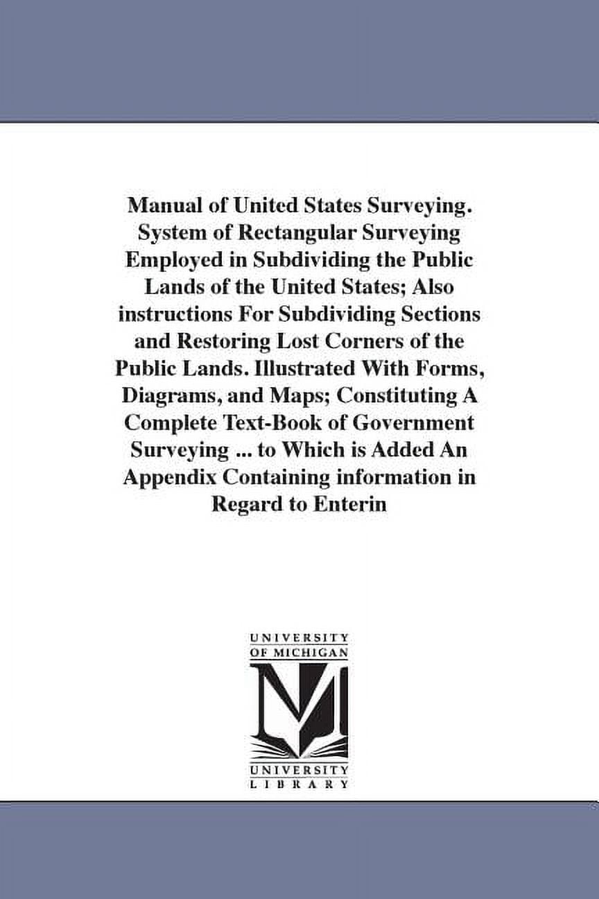 Manual of United States Surveying. System of Rectangular Surveying ...