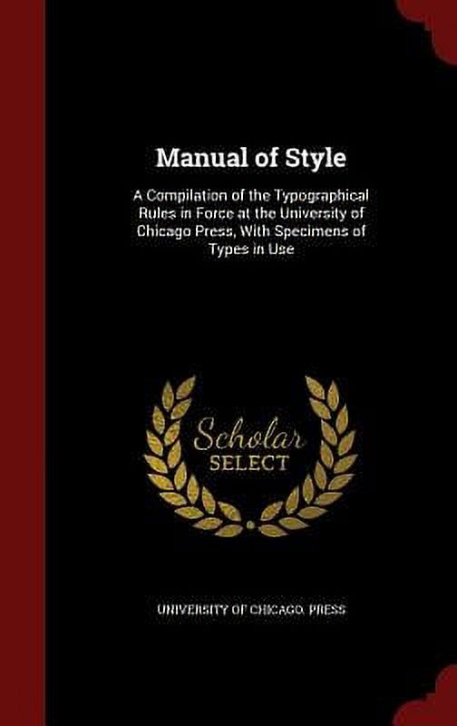 Manual of Style : A Compilation of the Typographical Rules in Force at ...