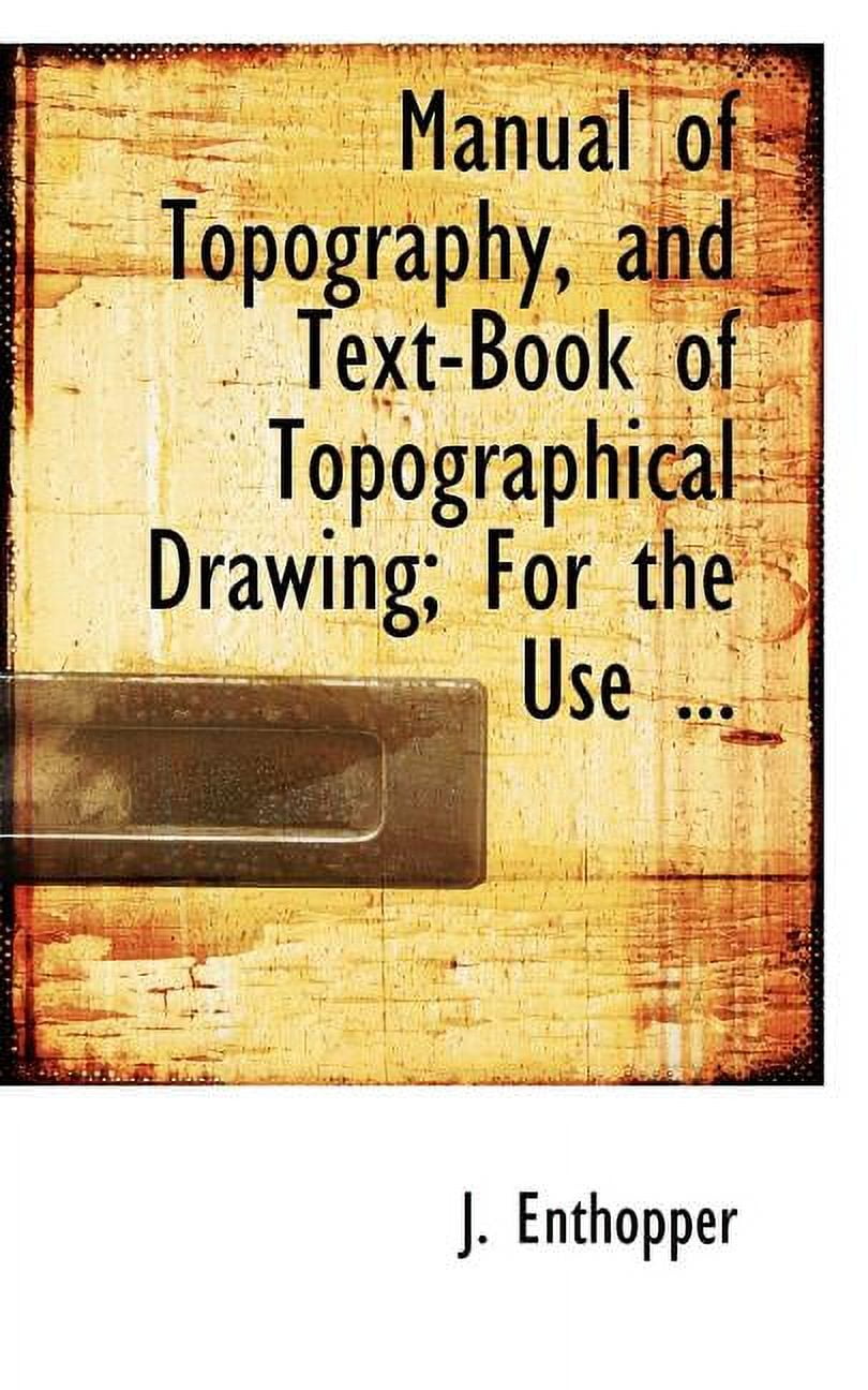 Manual of Topography, and Text-Book of Topographical Drawing (Paperback ...