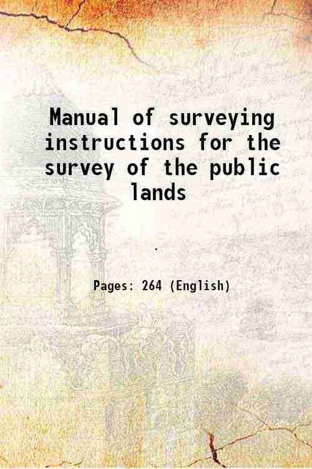 Manual of surveying instructions for the survey of the public lands ...