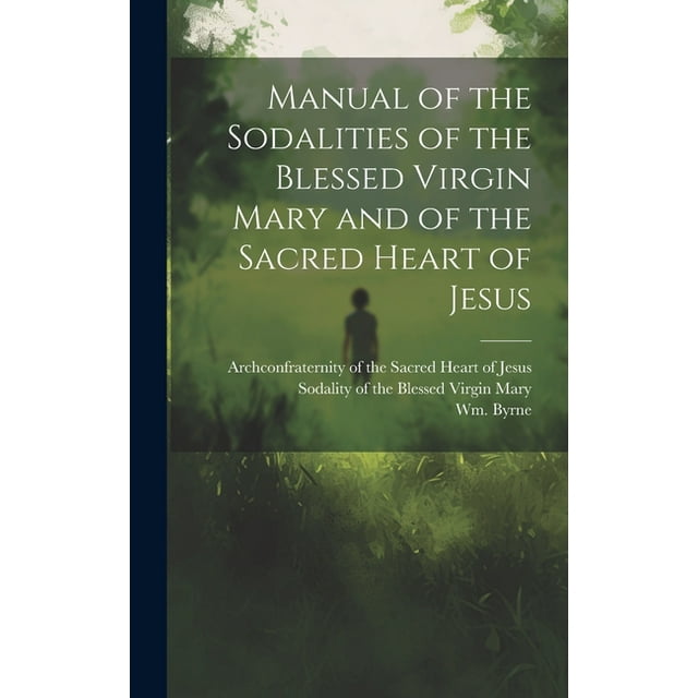 Manual of the Sodalities of the Blessed Virgin Mary and of the Sacred ...
