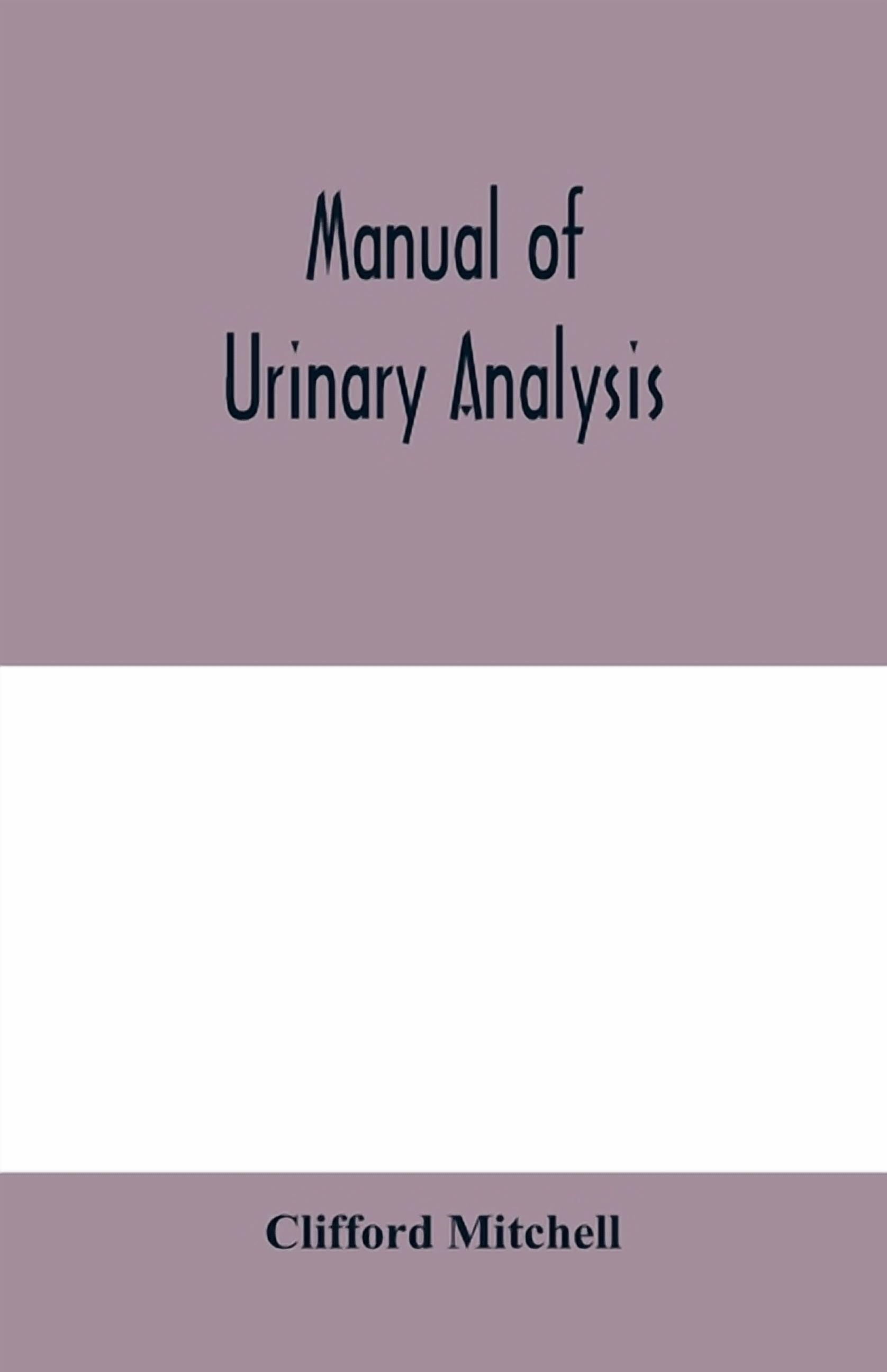 Manual of urinary analysis, containing a systematic course in didactic ...