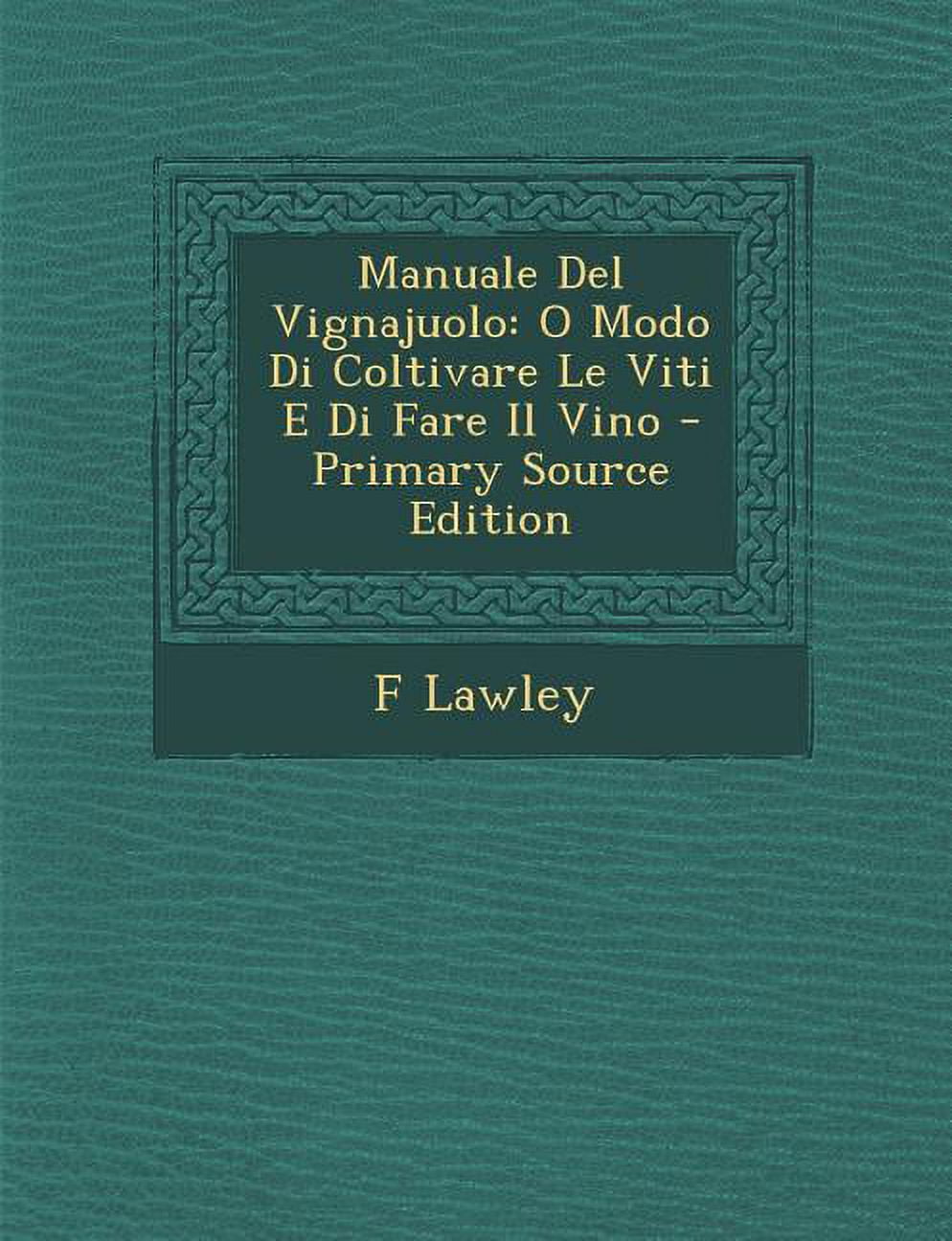 Manuale del Vignajuolo : O Modo Di Coltivare Le Viti E Di Fare Il Vino ...