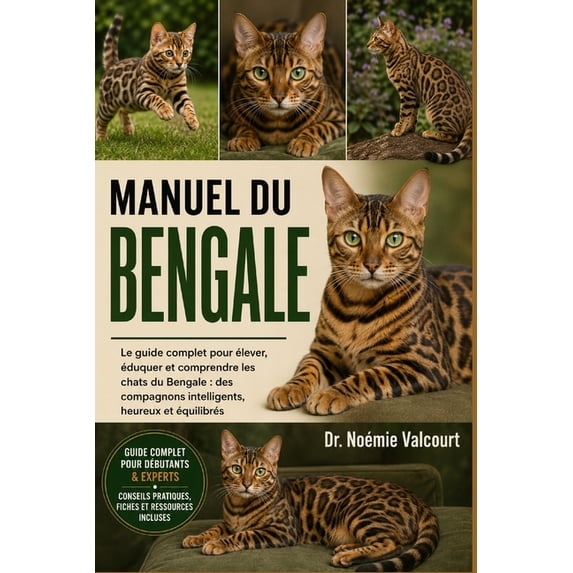 Manuel Du Bengale: Le guide complet pour Ã©lever, Ã©duquer et ...