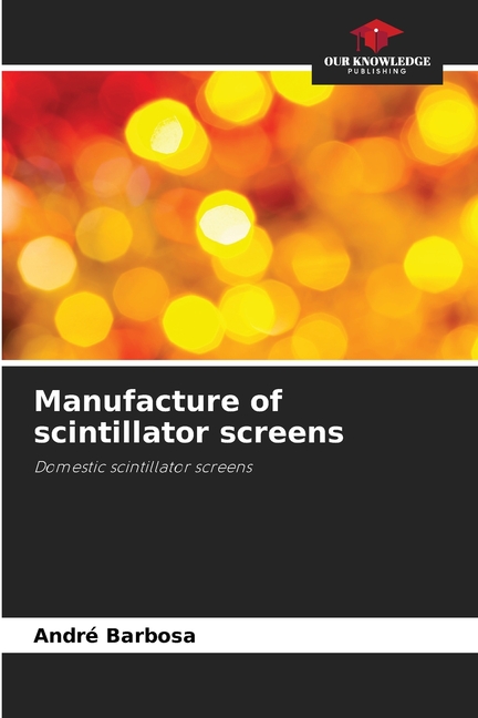 Manufacture of scintillator screens, (Paperback) - Walmart.com