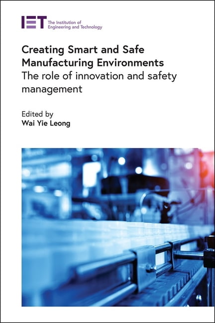 Manufacturing Creating Smart and Safe Manufacturing Environments: The ...