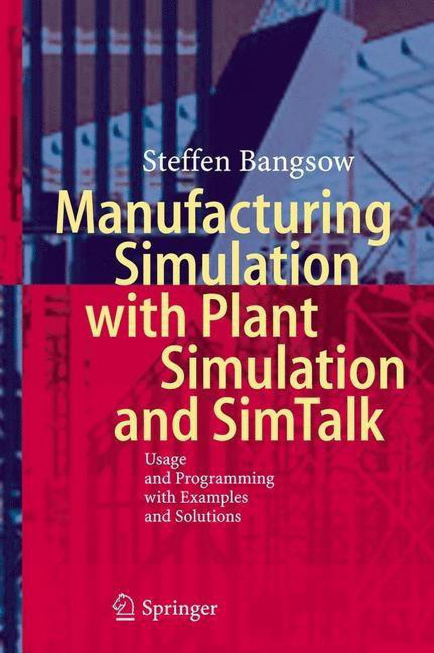 Manufacturing Simulation with Plant Simulation and SimTalk: Usage and ...