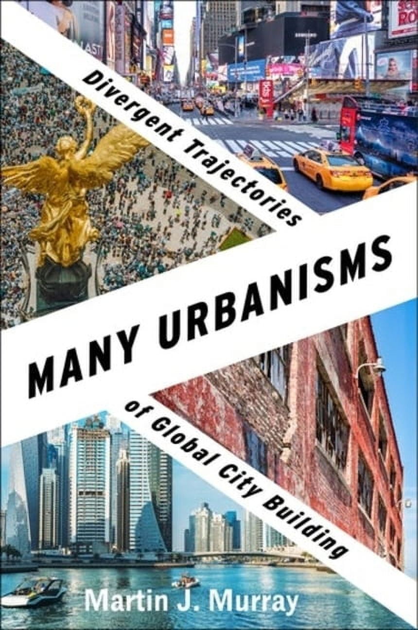 Many Urbanisms: Divergent Trajectories of Global City Building ...