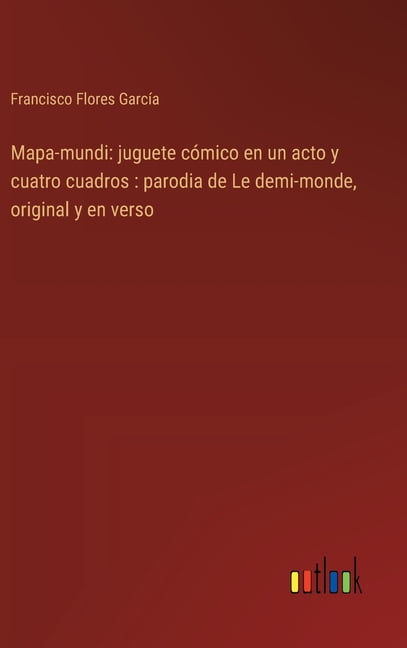 Mapa-mundi: juguete cÃ³mico en un acto y cuatro cuadros: parodia de Le ...