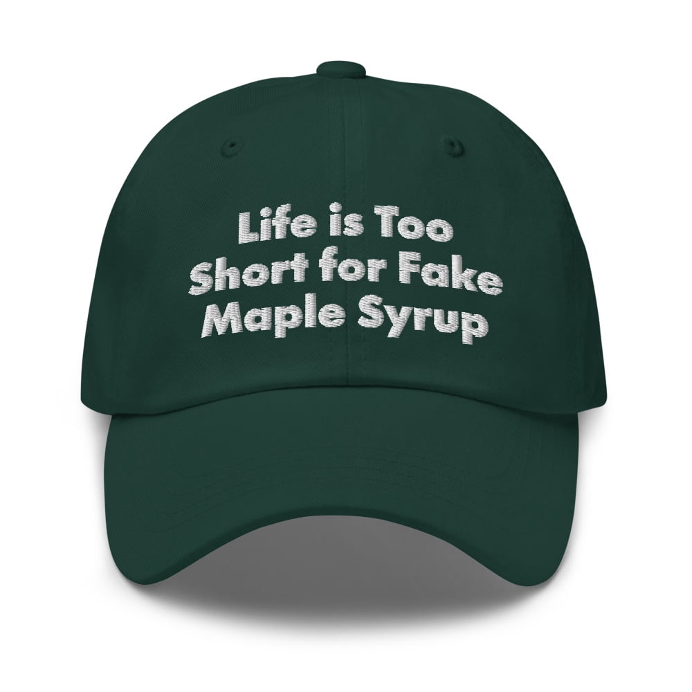 Maple Syrup Lover Embroidered Dad Hat, Life is Too Short for Fake Maple ...