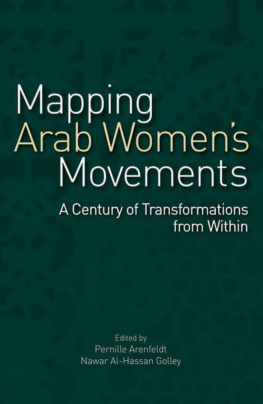 Mapping Arab Women's Movements: A Century of Transformations from ...
