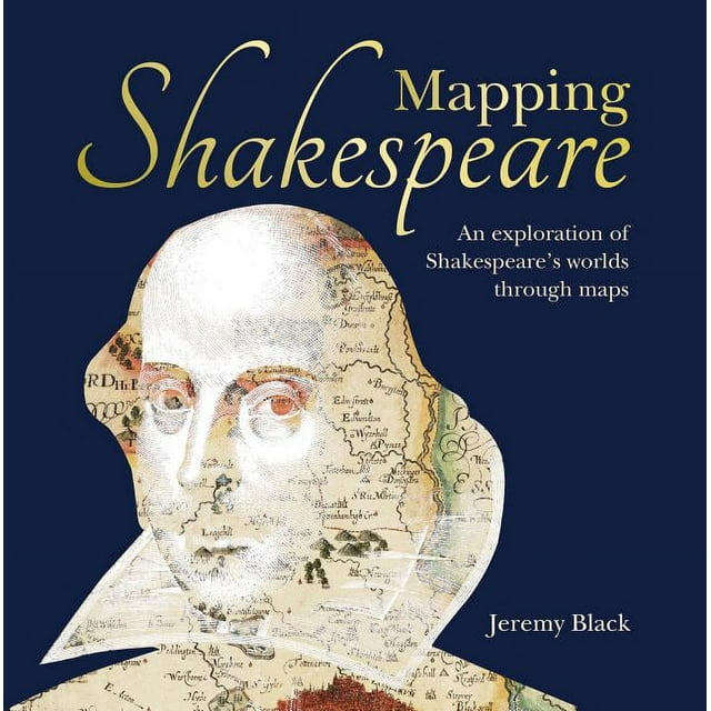 Mapping Shakespeare : An Exploration of Shakespeare's Worlds Through ...