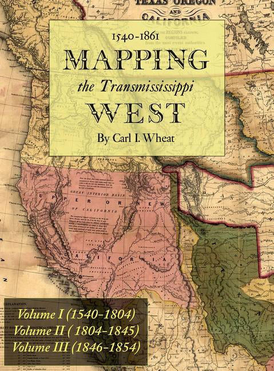 Mapping the Transmississippi West 1540-1861: [Volumes One through Three ...