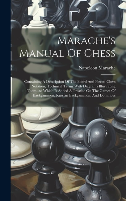 Marache's Manual Of Chess: Containing A Description Of The Board And ...