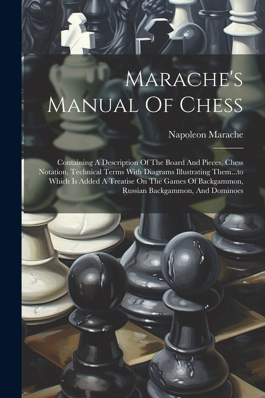 Marache's Manual Of Chess: Containing A Description Of The Board And ...