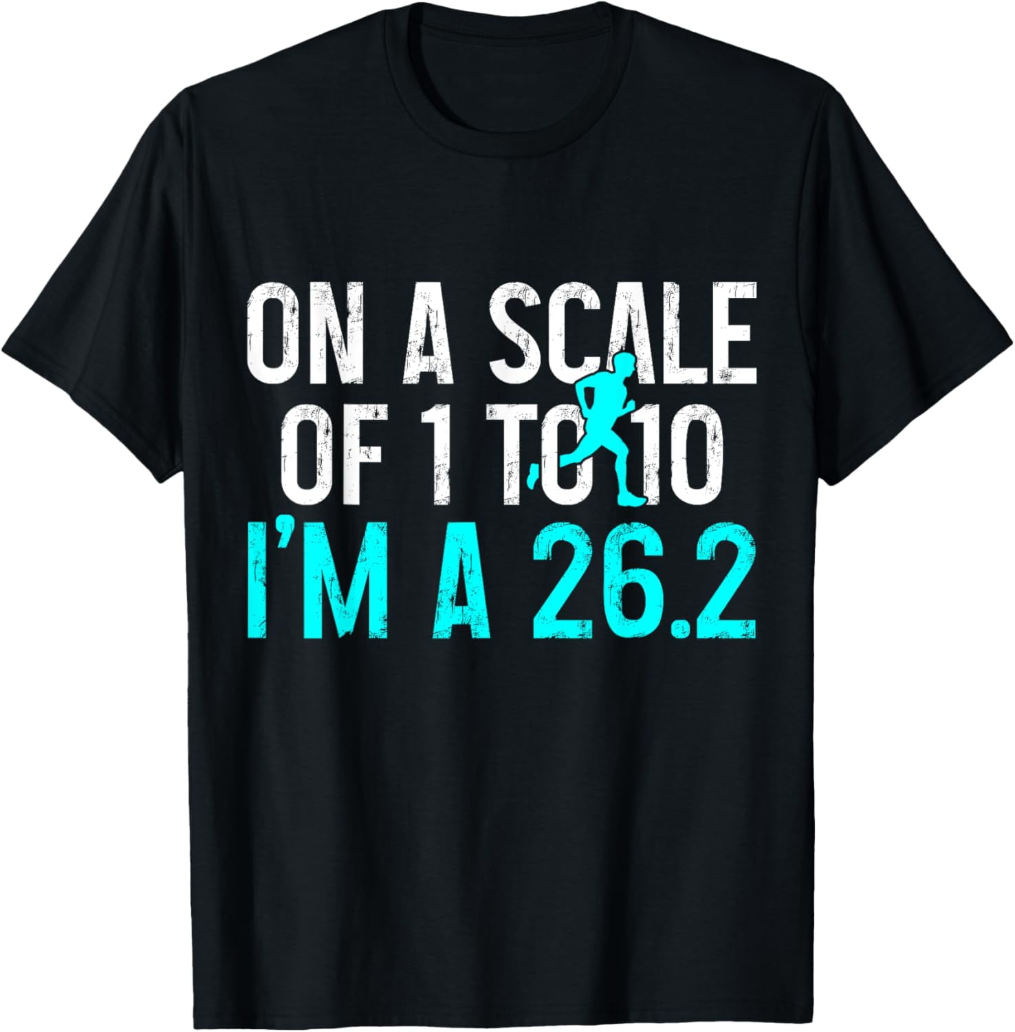 Marathon Runner On A Scale Of 1 To 10 I'm A 26.2 Marathoner T-Shirt ...
