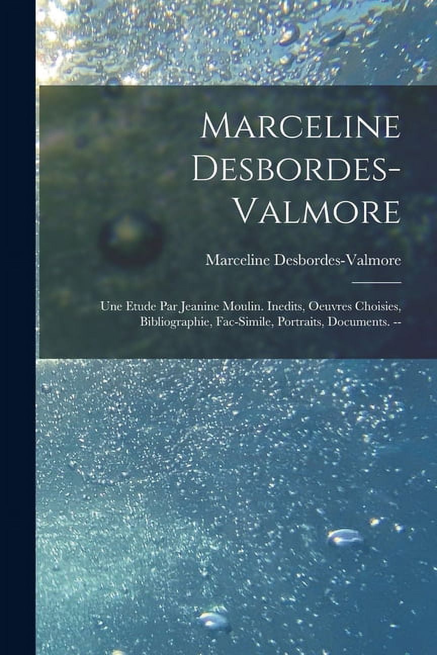 Marceline Desbordes-Valmore: Une Etude Par Jeanine Moulin. Inedits ...