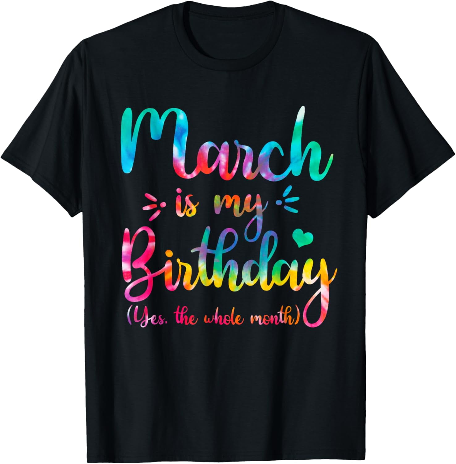 March Is My Birthday Yes The Whole Month Tie Dye March Bday T-Shirt ...