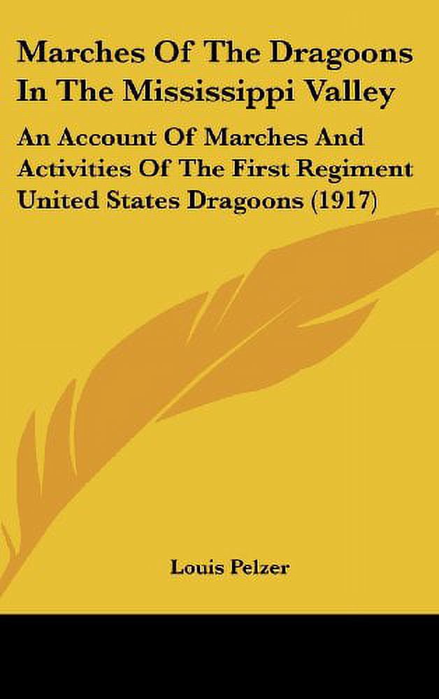 Marches Of The Dragoons In The Mississippi Valley: An Account Of ...