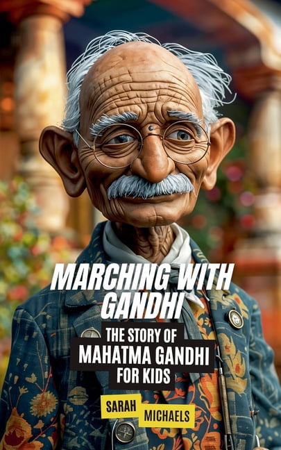 Marching with Gandhi: The Story of Mahatma Gandhi For Kids, (Paperback ...
