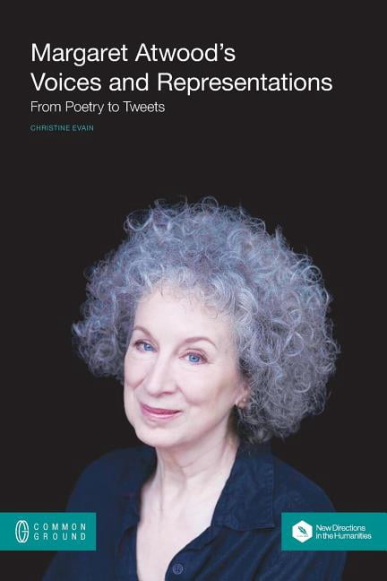 Margaret Atwood's Voices and Representations: From Poetry to Tweets ...