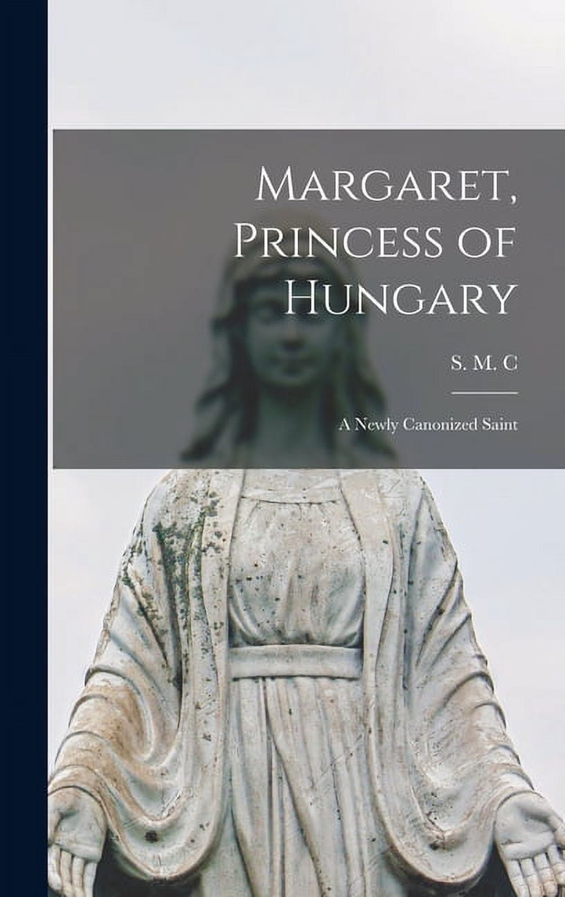 Margaret, Princess of Hungary: a Newly Canonized Saint, (Hardcover ...