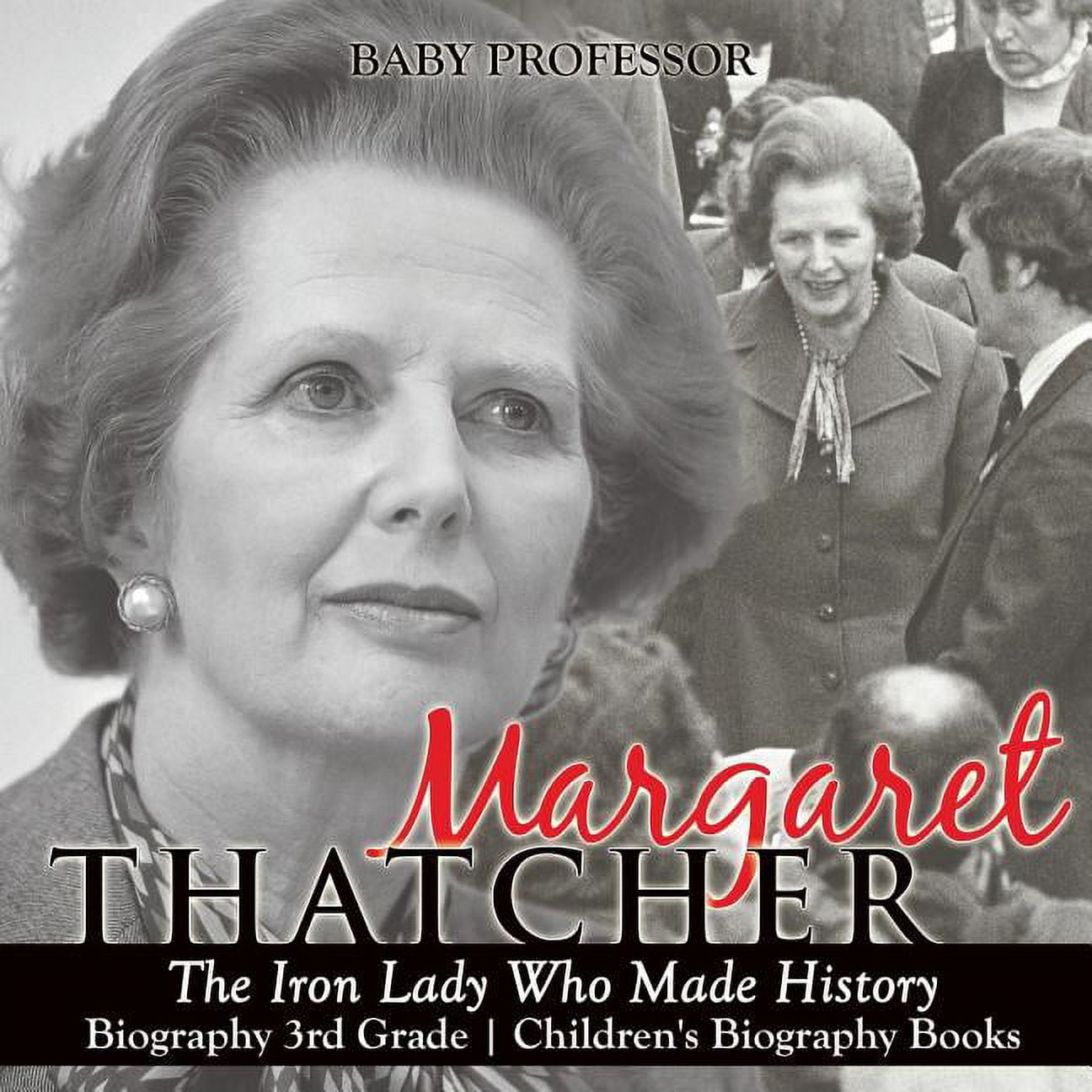 Margaret Thatcher: The Iron Lady Who Made History - Biography 3rd Grade ...