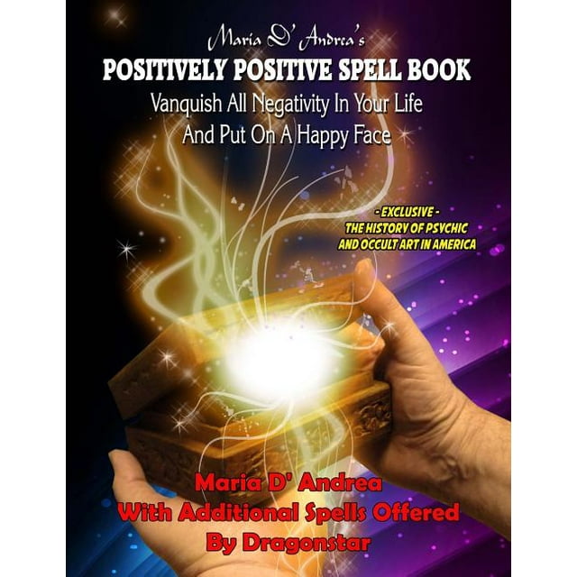 Maria D' Andrea's Positively Positive Spell Book: Vanquish All ...