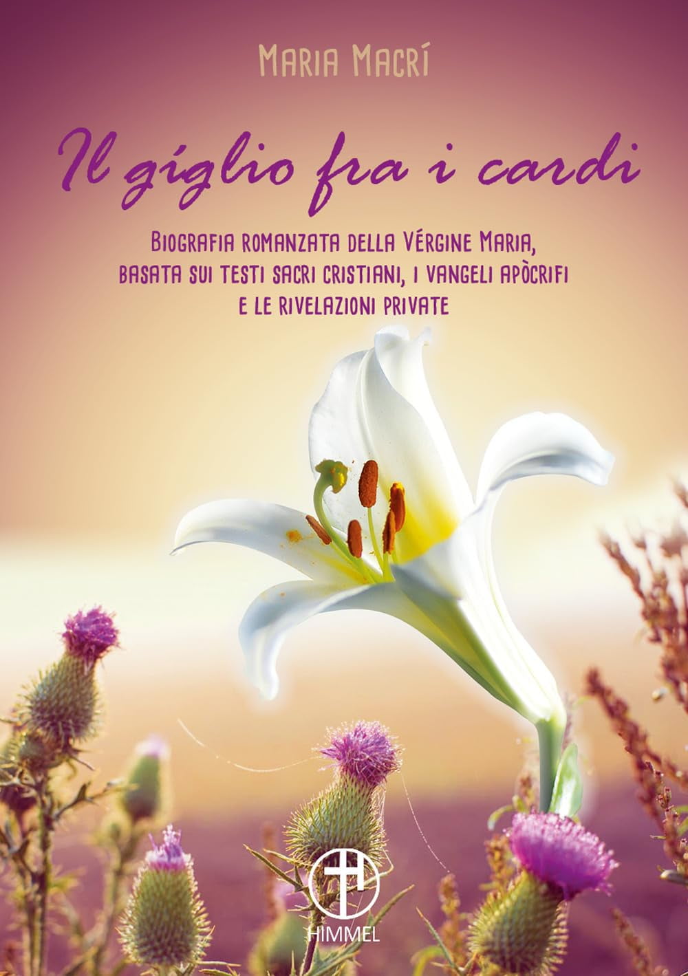 Maria Macr&igra Il giglio tra i cardi. Biografia romanzata della ...