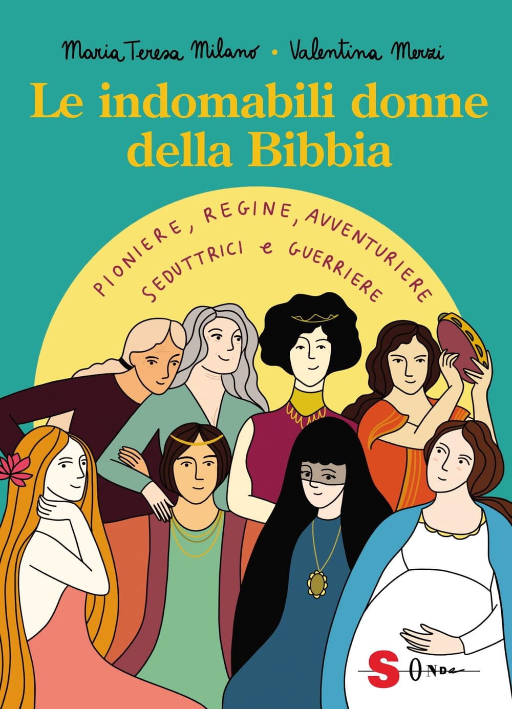 Maria Teresa Mi Le indomabili donne della Bibbia. Pioniere, regine ...