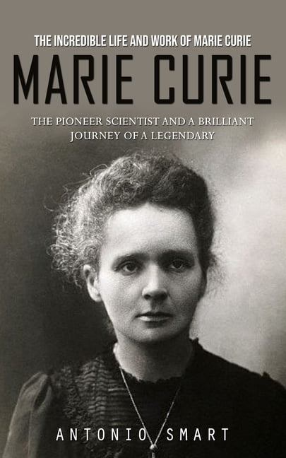 Marie Curie: The Incredible Life and Work of Marie Curie (The Pioneer ...