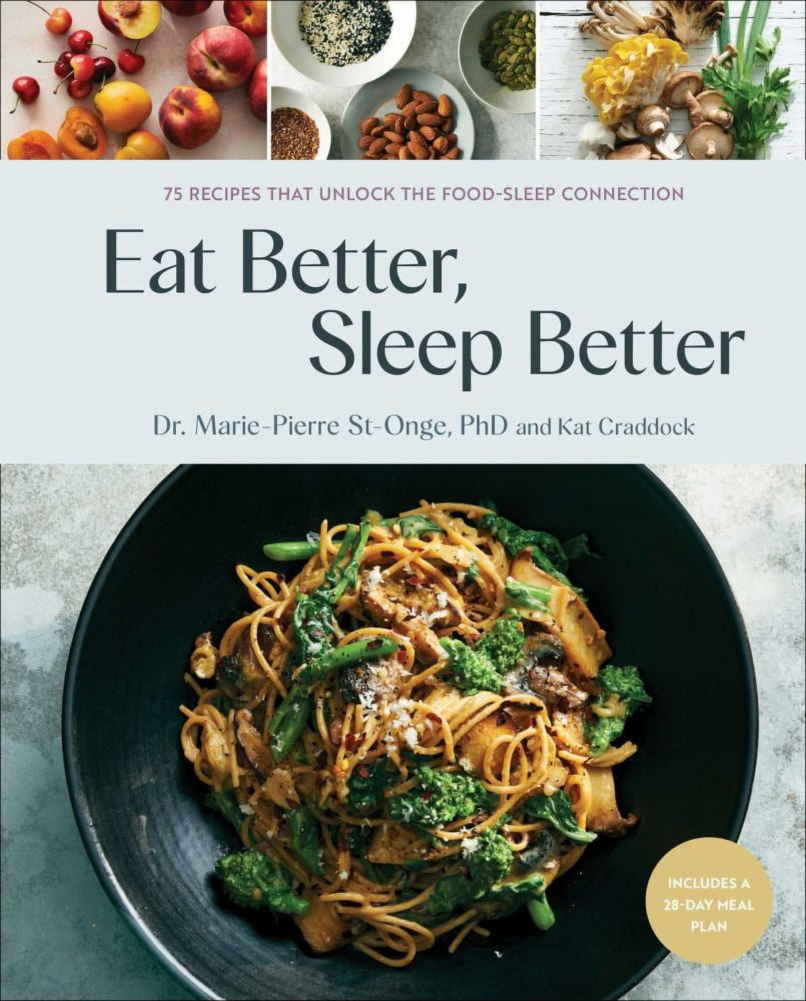 Marie-Pierre St-Onge: Eat Better, Sleep Better: 75 Recipes and a 28-Day ...