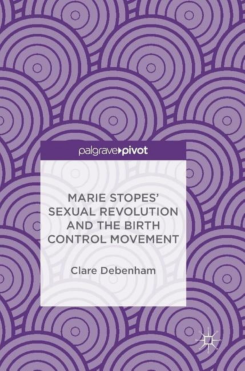 Marie Stopes' Sexual Revolution and the Birth Control Movement ...