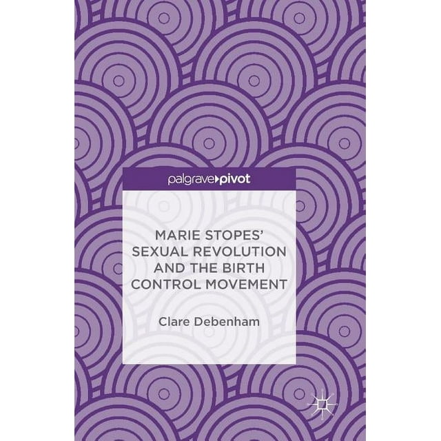 Marie Stopes' Sexual Revolution and the Birth Control Movement ...
