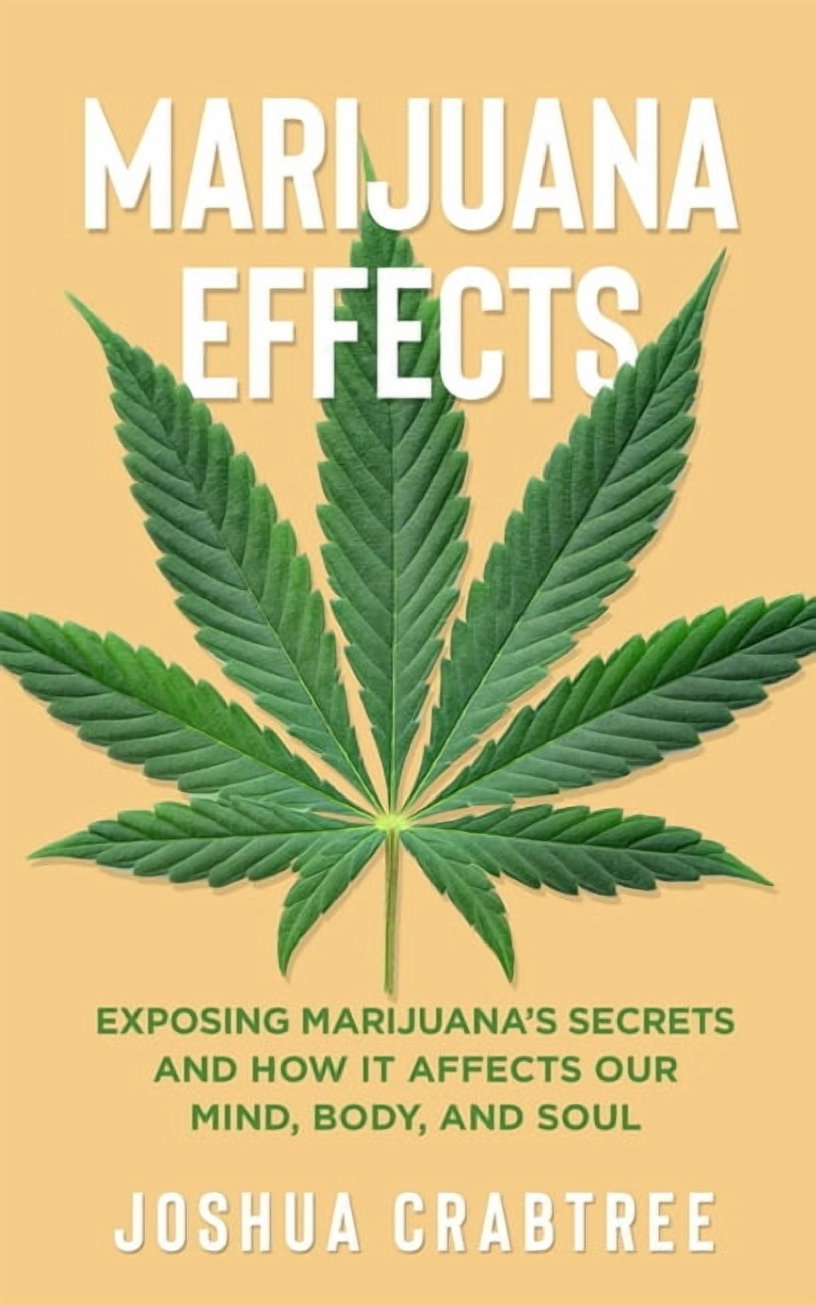 Marijuana Effects: Exposing Marijuana's Secrets and How It Effects Our ...