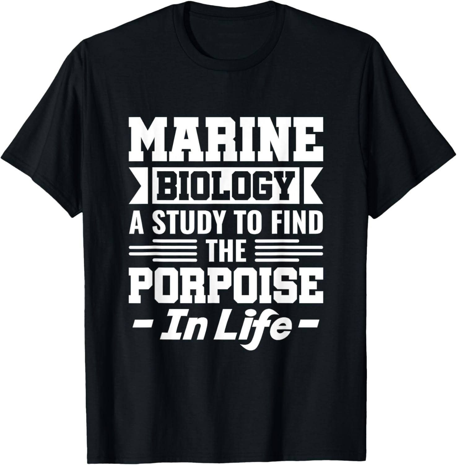 Marine Biology, A Study to Find the Porpoise in Life Funny T-Shirt - Walmart.com